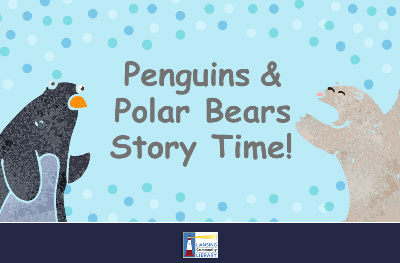 Penguins & Polar Bears Story Time! - Lansing Community Library